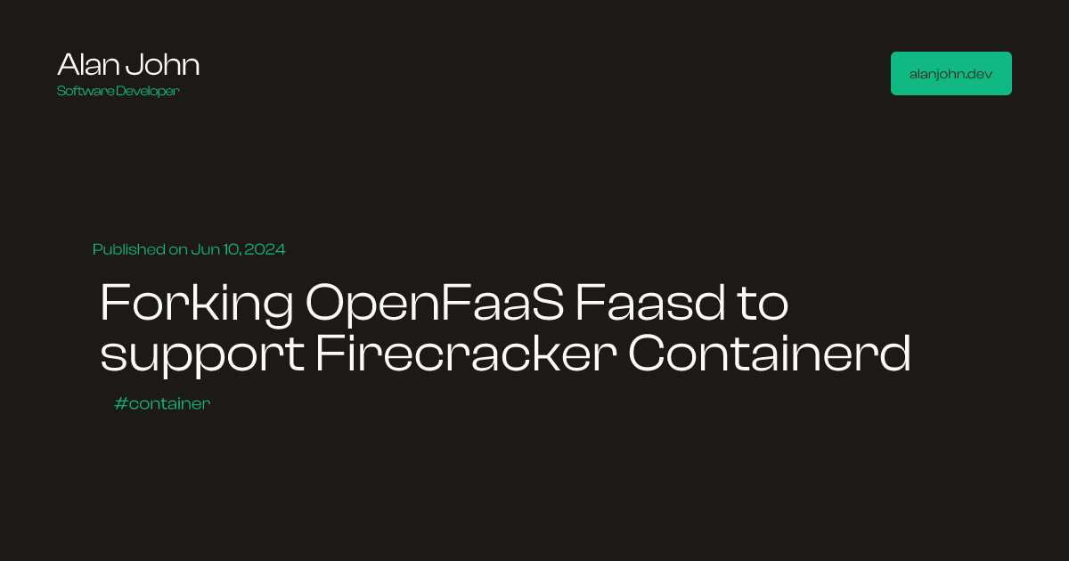 Forking Openfaas Faasd To Support Firecracker Containerd Alan John